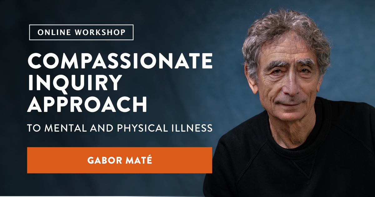 Compassionate Inquiry - an Online Workshop with Gabor Mate